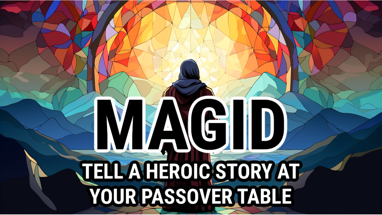 Magid Heroic Passover Story - The Jewish Heroism Project